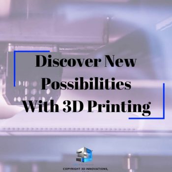 3D Printing: Discover New Design Possibilities - 3D Innovations